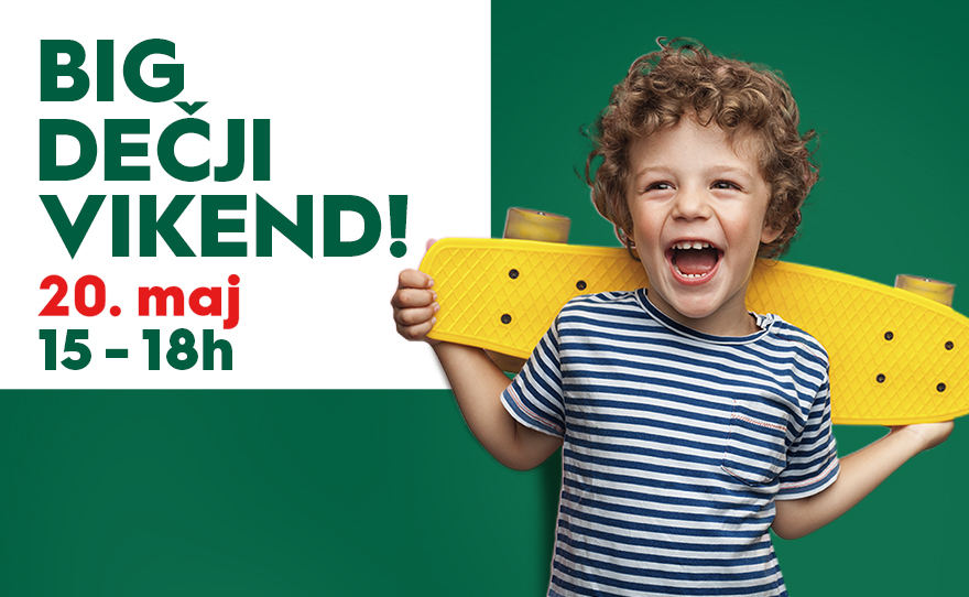 BIG DEČIJI VIKEND, 20. maj 15-18h! 🥇 | BIG Rakovica